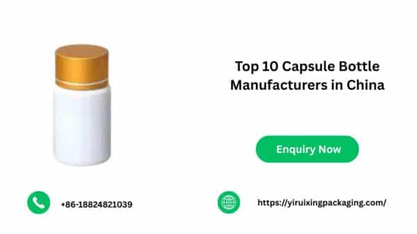 Top 10 Capsule Bottle Manufacturers in China